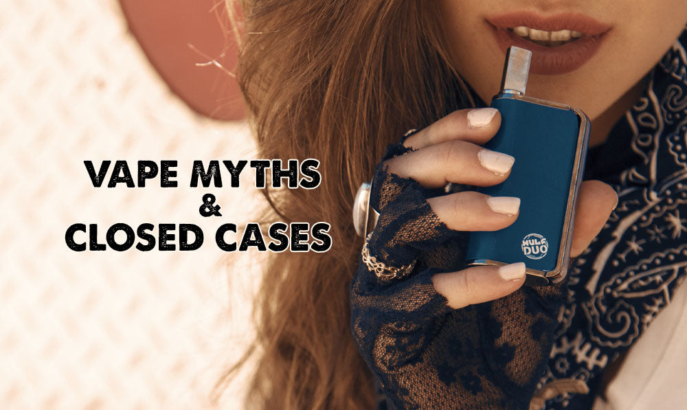 Vape Myths and Closed Cases | Wulf Mods